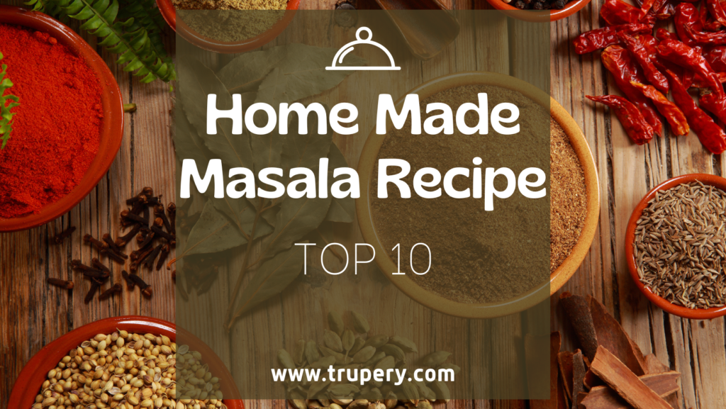 List of Top 10 Home Made Masala Recipes - Trupery Kerala Spices